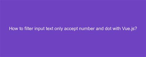How To Filter Input Text Only Accept Number And Dot With Vuejs