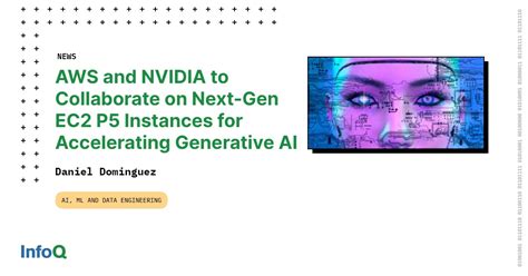Aws And Nvidia To Collaborate On Next Gen Ec2 P5 Instances For Accelerating Generative Ai Infoq