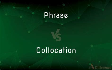 Phrase Vs Collocation — Whats The Difference