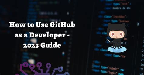 How To Use Github As A Developer — 2023 Guide By Shivam Bhatele