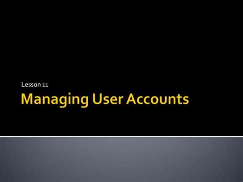 Lesson 11 Managing User Accounts Pptx