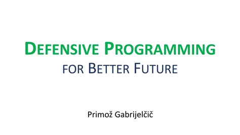 Defensive Programming For Better Future Ppt Download