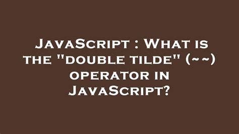 Javascript What Is The Double Tilde ~~ Operator In Javascript
