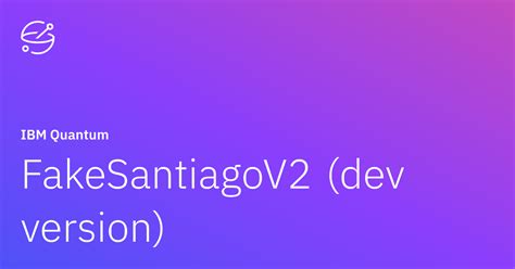 Fakesantiagov2 Dev Version Ibm Quantum Documentation