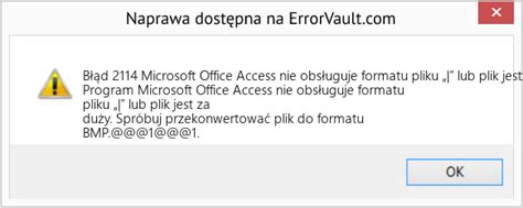 Jak Naprawić Błąd 2114 Microsoft Office Access Nie Obsługuje Formatu Pliku „ ” Lub Plik Jest Za