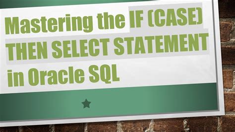 Mastering The If Case Then Select Statement In Oracle Sql Youtube
