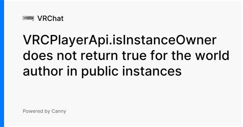 Vrcplayerapiisinstanceowner Does Not Return True For The World Author
