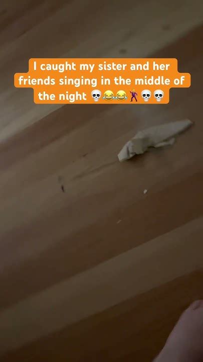 I Caught My Sister And Her Friends Singing In The Middle Of The Night 💀