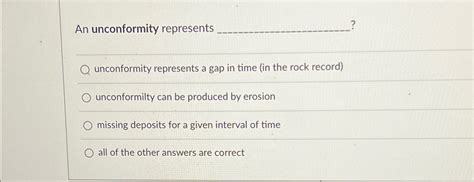 Solved An Unconformity Represents Unconformity Represents A