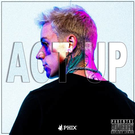 Phix Act Up Lyrics Genius Lyrics