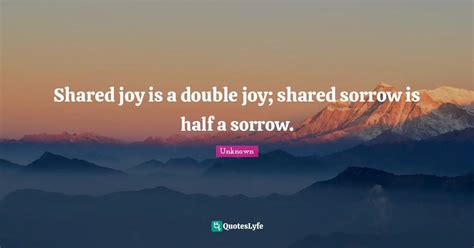 Shared Joy Is A Double Joy Shared Sorrow Is Half A Sorrow Quote By