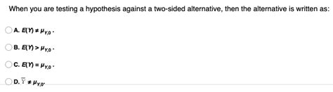 Solved When You Are Testing A Hypothesis Against A Two Sided