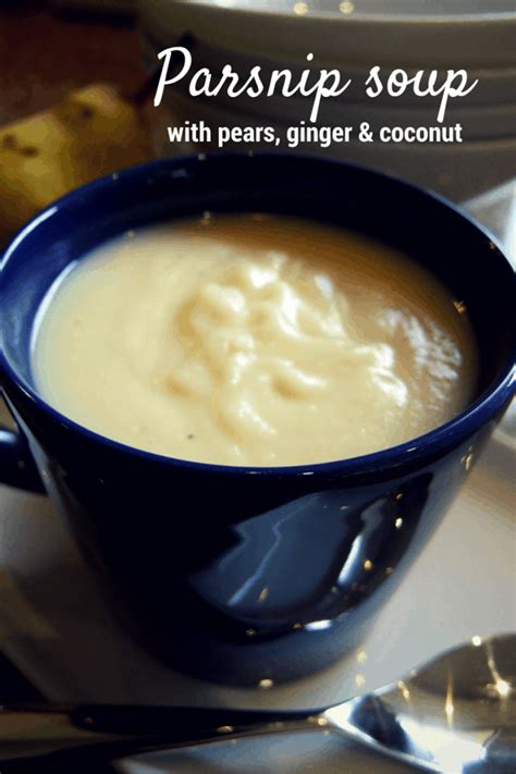 Parsnip Soup With Pears Ginger And Coconut Family Friends Food