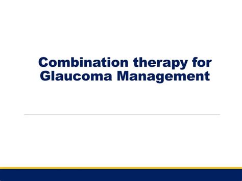 Combination Therapy For Glaucoma Management 1pptx