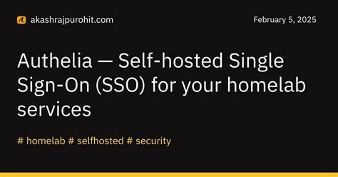 authelia — self hosted single sign on sso for your homelab services akash rajpurohit