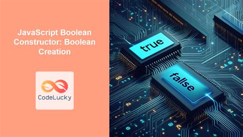 Javascript Booleans Working With Truefalse Values Codelucky