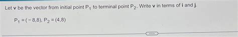 solved let v ﻿be the vector from initial point p1 ﻿to