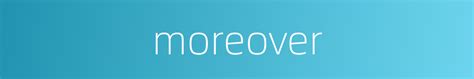 Moreover的近义词moreover的反义词moreover的同义词 相似词查询