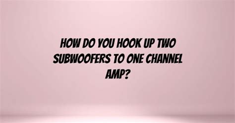How Do You Hook Up Two Subwoofers To One Channel All For Turntables