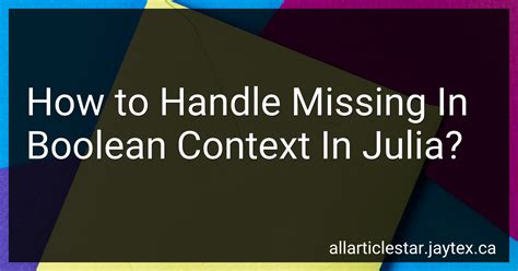 How To Handle Missing In Boolean Context In Julia In 2024