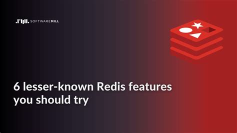 6 Lesser Known Redis Features You Should Try