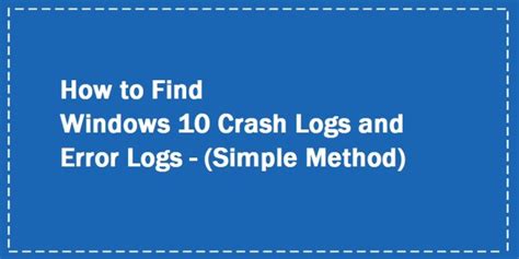How To Find Windows 10 Crash Logs And Error Logs Windows Informer