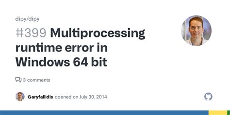 Multiprocessing Runtime Error In Windows 64 Bit · Issue 399 · Dipydipy · Github