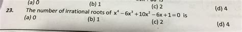 23 B 1 The Number Of Irrational Roots Of X { 4 } 6 X { 3 } 10 X { 2 } 6 X