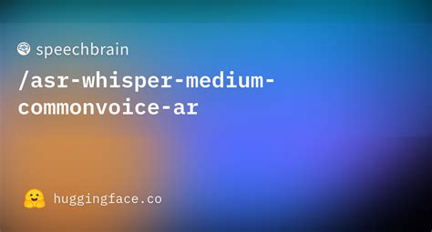 Speechbrain Asr Whisper Medium Commonvoice Ar · Hugging Face
