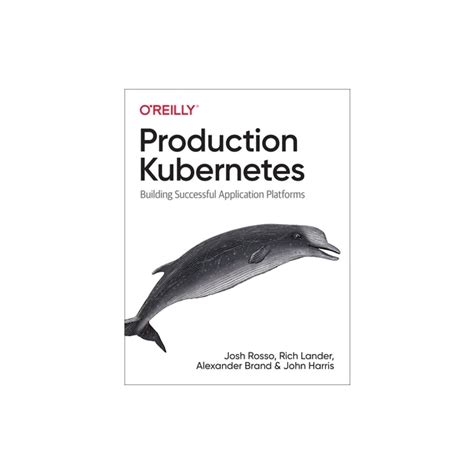 Production Kubernetes Building Successful Application Platforms Josh