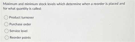 Solved Maximum And Minimum Stock Levels Which Determine When Chegg Com