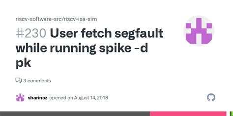 User Fetch Segfault While Running Spike D Pk · Issue 230 · Riscv