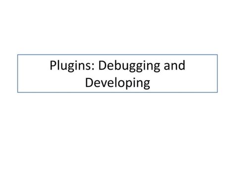 Plugins Debugging And Developing Ppt