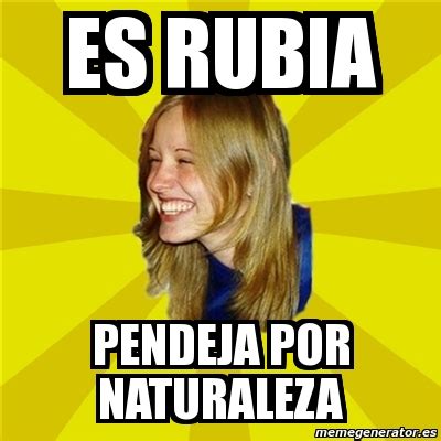 Meme Trologirl Es Rubia Pendeja Por Naturaleza 1781480