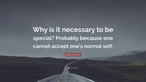 ichiro kishimi quote “why is it necessary to be special probably