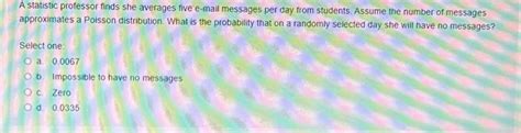 Solved A Statistic Professor Finds She Averages Five E Mail