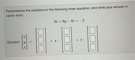 solved parameterize the solutions to the following linear