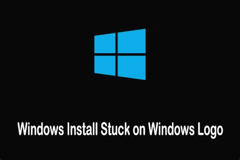 Windows Install Stuck On Windows Logo Top 4 Solutions