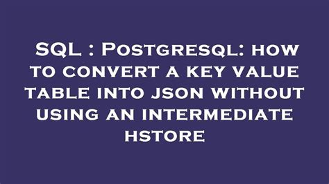 Sql Postgresql How To Convert A Key Value Table Into Json Without