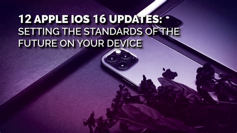 12 Apple Ios 16 Updates Setting The Standards Of The Future On Your Device