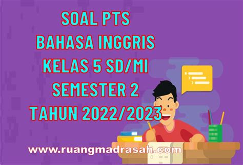 Soal Pts Bahasa Inggris Kelas 5 Sd Mi Semester 2 Tahun 2022 2023 Ruang Madrasah