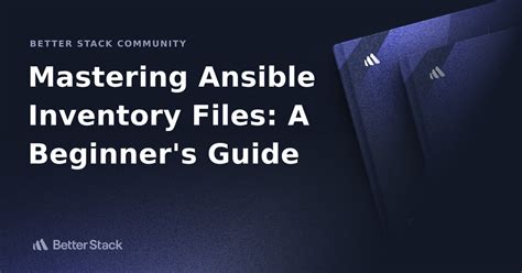 Mastering Ansible Inventory Files A Beginners Guide Better Stack Community