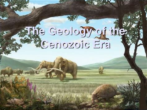 Ppt The Geology Of The Cenozoic Era Powerpoint Presentation Free