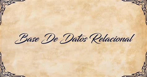 Base De Datos Relacional Información Completa Definición Ejemplos y Más