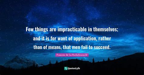 Few Things Are Impracticable In Themselves And It Is For Want Of Appl Quote By Francois De