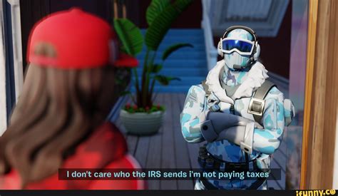 Don T Care Who The IRS Sends I M Not Paying Taxes IFunny