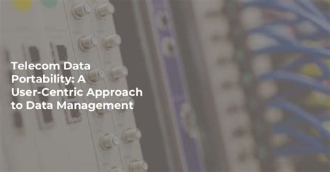Telecom Data Portability A User Centric Approach To Data Management