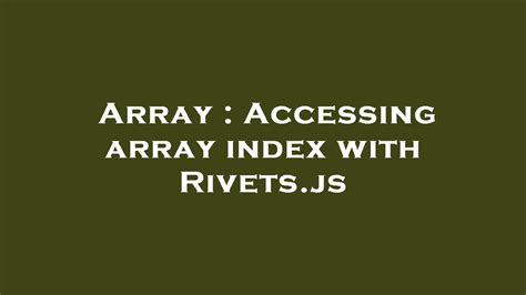 Array Accessing Array Index With Rivetsjs Youtube