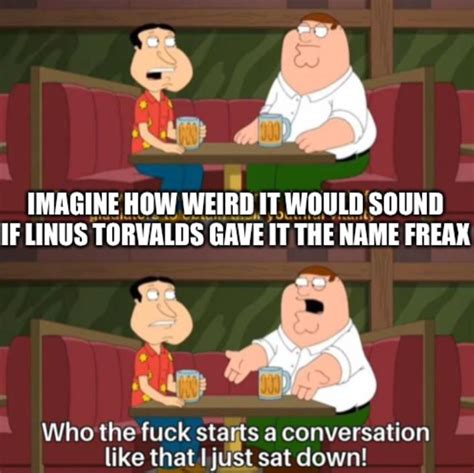 Linus Originally Thought Of Naming It Freax But Decided To Call It Linux R Linuxmemes