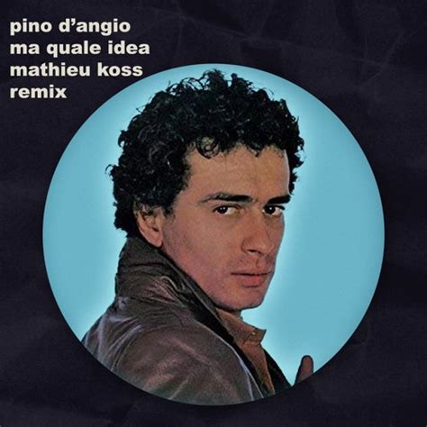 Stream Mathieu Koss Listen To Pino Dangio Ma Quale Idea Remix Playlist Online For Free On